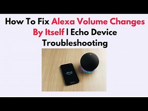 How To Fix Alexa Volume Changes By Itself | Echo Device Troubleshooting