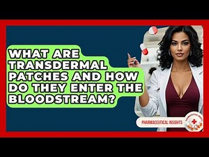 What Are Transdermal Patches And How Do They Enter The Bloodstream? - Pharmaceutical Insights