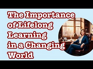 The Importance of Lifelong Learning in a Changing World