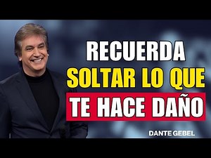 Recuerda soltar lo que te hace daño - Dante Gebel Predicas 2025