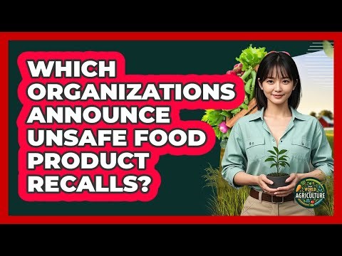 Which Organizations Announce Unsafe Food Product Recalls?