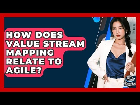 How Does Value Stream Mapping Relate To Agile? - BusinessGuide360.com