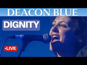 Deacon Blue – Dignity (Live in Edinburgh) | Iconic Scottish Performance