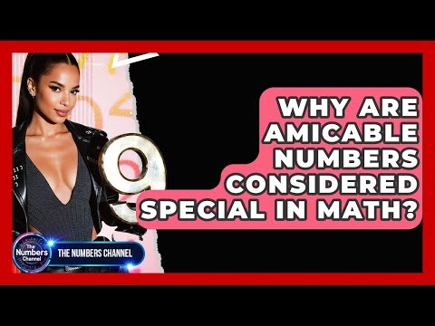 Why Are Amicable Numbers Considered Special In Math? - The Numbers Channel
