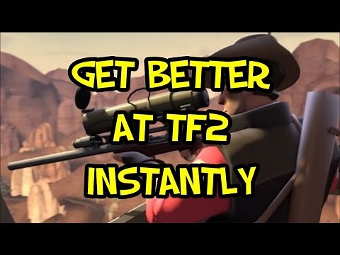 HOW TO GET BETTER AT TF2 ALMOST INSTANTLY [FAST] [GUIDE] & SETTINGS YOU MUST CHANGE