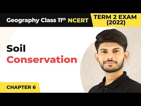 Class 11 Geography Chapter 6 | Soil Conservation - Soils