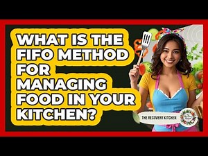 What Is The FIFO Method For Managing Food In Your Kitchen? - The Recovery Kitchen