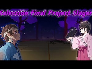 COMO PASARSE LA SELECCION FINAL EN PROJECT SLAYER, PASO A PASO, SUS REQUISITOS Y MAS!!ROBLOX GUIA