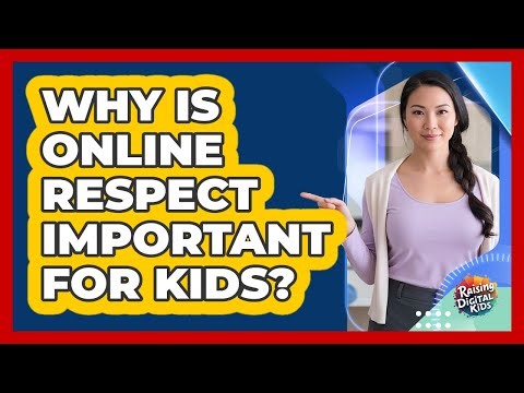 Why Is Online Respect Important For Kids?