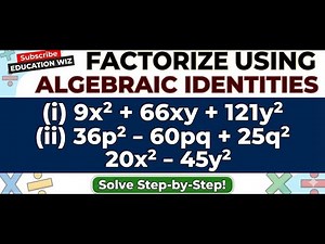 Factorisation Using Algebraic Identities | Factorise Algebraic Expressions