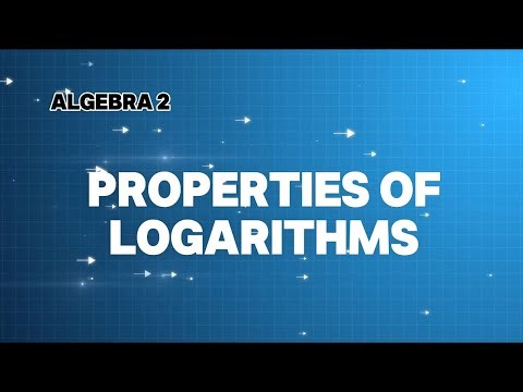 Algebra 2: Properties of Logarithms