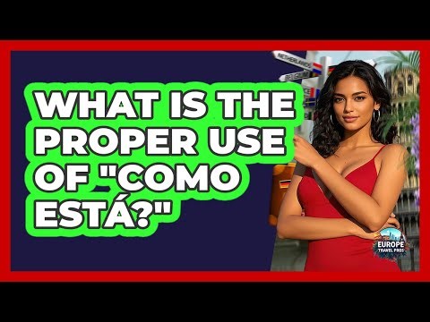 What Is The Proper Use Of "Como Está?"?
