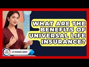 What Are the Benefits of Universal Life Insurance? | Life Insurance Library News