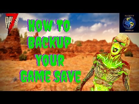 7 Days to Die How to Backup Your Game Save