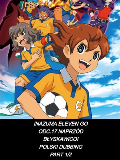 (odc.17 Part1/2) Naprzód Błyskawico! Inazuma Eleven Go Dubbing PL #inazumaeleven #inazumaelevengo #inazumaorion #inazumaelevenpolska #inazumaelevengochronostone #part1 #inazumaelevenforever #inazuma #inazumapolska #dc