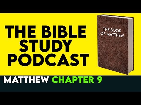 Matthew 9 – Jesus Forgives, Heals, and Calls Sinners | THE BIBLE STUDY PODCAST