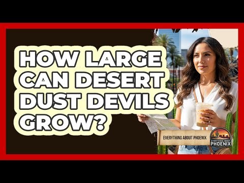 How Large Can Desert Dust Devils Grow?