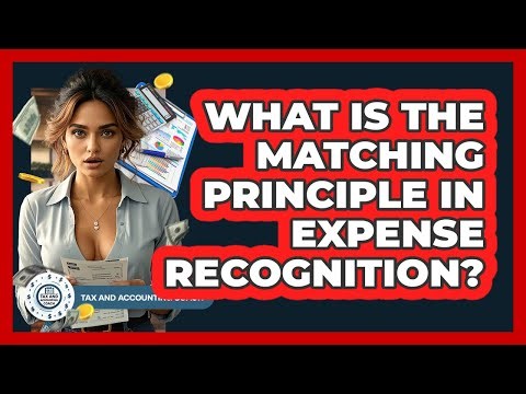 What Is The Matching Principle In Expense Recognition? - Tax and Accounting Coach