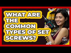 What Are the Common Types of Set Screws?