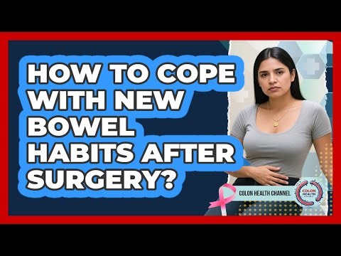 How To Cope With New Bowel Habits After Surgery?