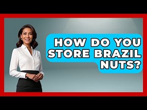 How Do You Store Brazil Nuts? - The World of Agriculture