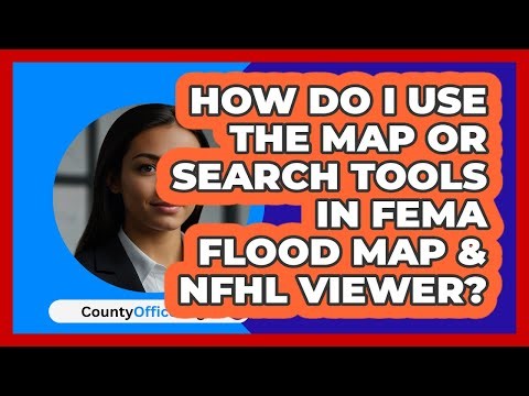 How Do I Use The Map Or Search Tools In FEMA Flood Map & NFHL Viewer? | CountyOffice News