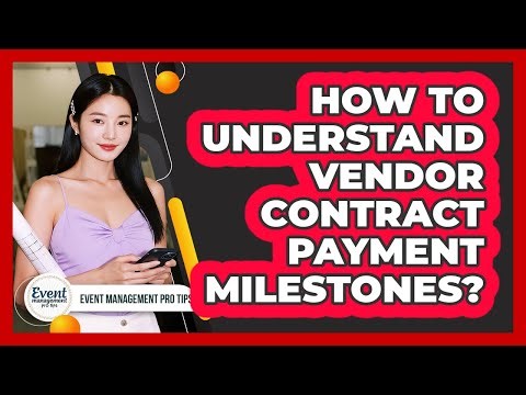 How To Understand Vendor Contract Payment Milestones?