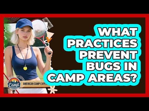 What Practices Prevent Bugs In Camp Areas?
