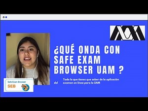 ¿QUÉ ONDA CON SAFE EXAM BROWSER? | Todo lo que debes saber para tu examen de la UAM en línea 2021