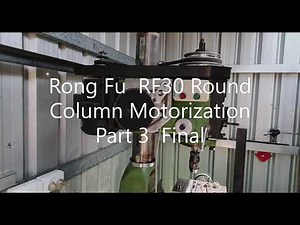 Rong Fu RF30 Round Column Motorization Part 3 Final