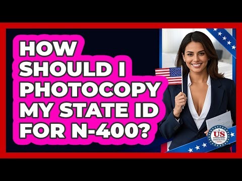 How Should I Photocopy My State ID for N-400?