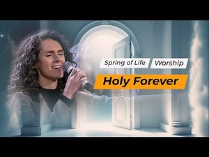 Holy Forever | Spring of Life Worship