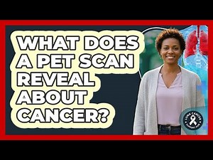What Does a PET Scan Reveal About Cancer?