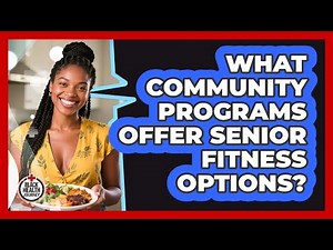 What Community Programs Offer Senior Fitness Options?