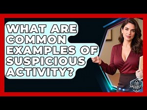 What Are Common Examples Of Suspicious Activity? - SecurityFirstCorp.com