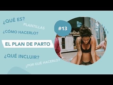 Plan de Parto o Nacimiento ¿Qué es? ¿Cómo hacerlo? ¿Por qué hacerlo? Ejemplos de Plan de Parto