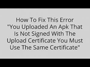 You Uploaded An Apk That Is Not Signed With The Upload Certificate You Must Use The Same Certificate