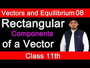 Resolution of Vector | Rectangular Components of a Vector | Physics | Class 11 | Mubashar Ahmad