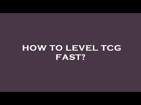 How to level tcg fast?