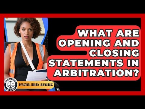 What Are Opening And Closing Statements In Arbitration? - Personal Injury Law Gurus