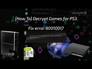 [How To] Decrypt Games for PS3 | Fix error 80010017, CFW & HEN