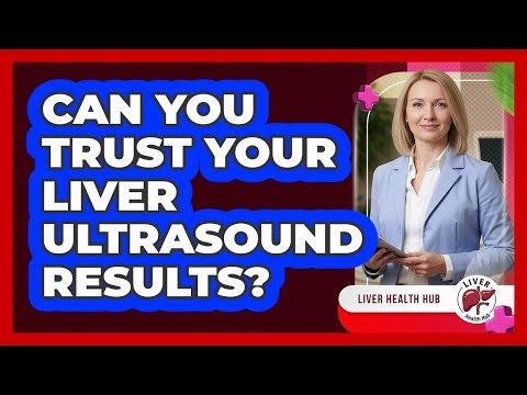 Can You Trust Your Liver Ultrasound Results? - Liver Health Hub