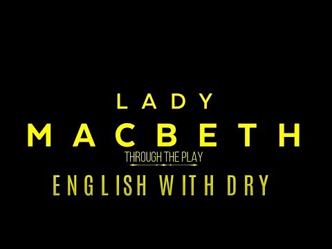 Lady Macbeth Through the play