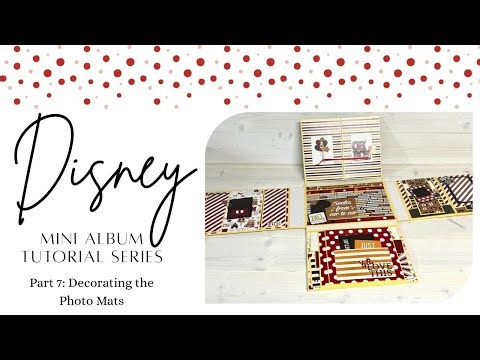 Disney Mini Album Tutorial Series Part 7: Decorating the Photo Mats