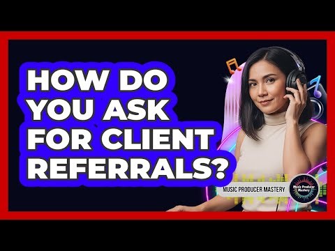 How Do You Ask For Client Referrals?