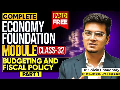 CLASS - 32 | Budgeting & Fiscal Policy (Part 1) : Economy Foundation Module for UPSC by Dr. Shivin