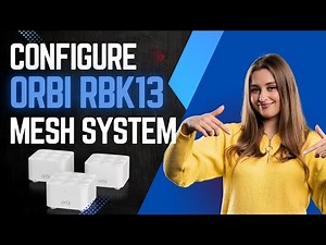 Orbi RBK13 Whole Home Mesh WiFi System Setup