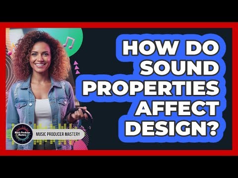 How Do Sound Properties Affect Design?
