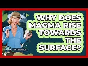 Why Does Magma Rise Towards the Surface?