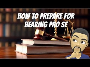 HOW TO PREPARE YOURSELF AS PRO SE FOR COURT